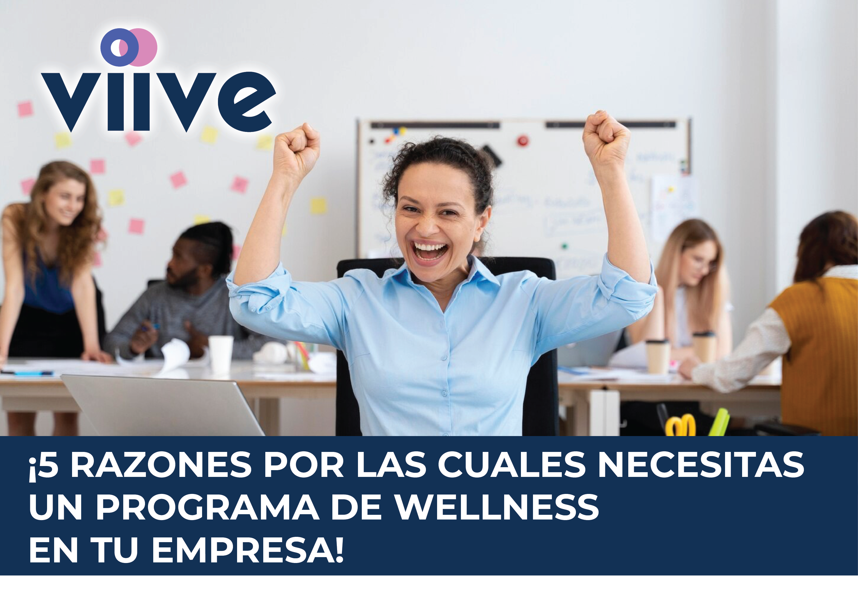 5 RAZONES POR LAS CUALES NECESITAS UN PROGRAMA DE WELLNESS EN TU EMPRESA | Viive